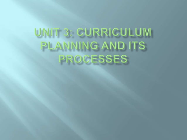 UNIT 3 CURRICULUM PLANNING AND ITS PROCESSES notes (1).docx.pptx