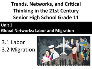 Trends, Network and Critical Thinking Unit 3 Global Networks Labor and Migration | PPTX
