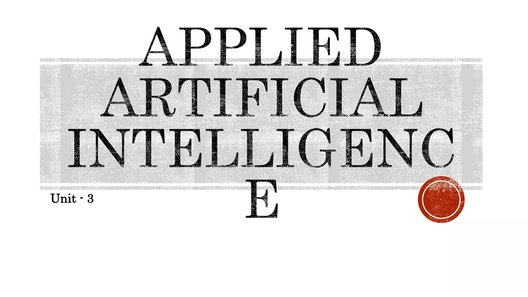 Applied Artificial Intelligence Unit 3 Semester 3 MSc IT Part 2 Mumbai University | PPTX