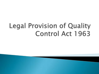 quality control act 1963 | PPTX
