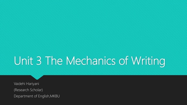 Unit 3 - The Mechanics of Writing | PPT