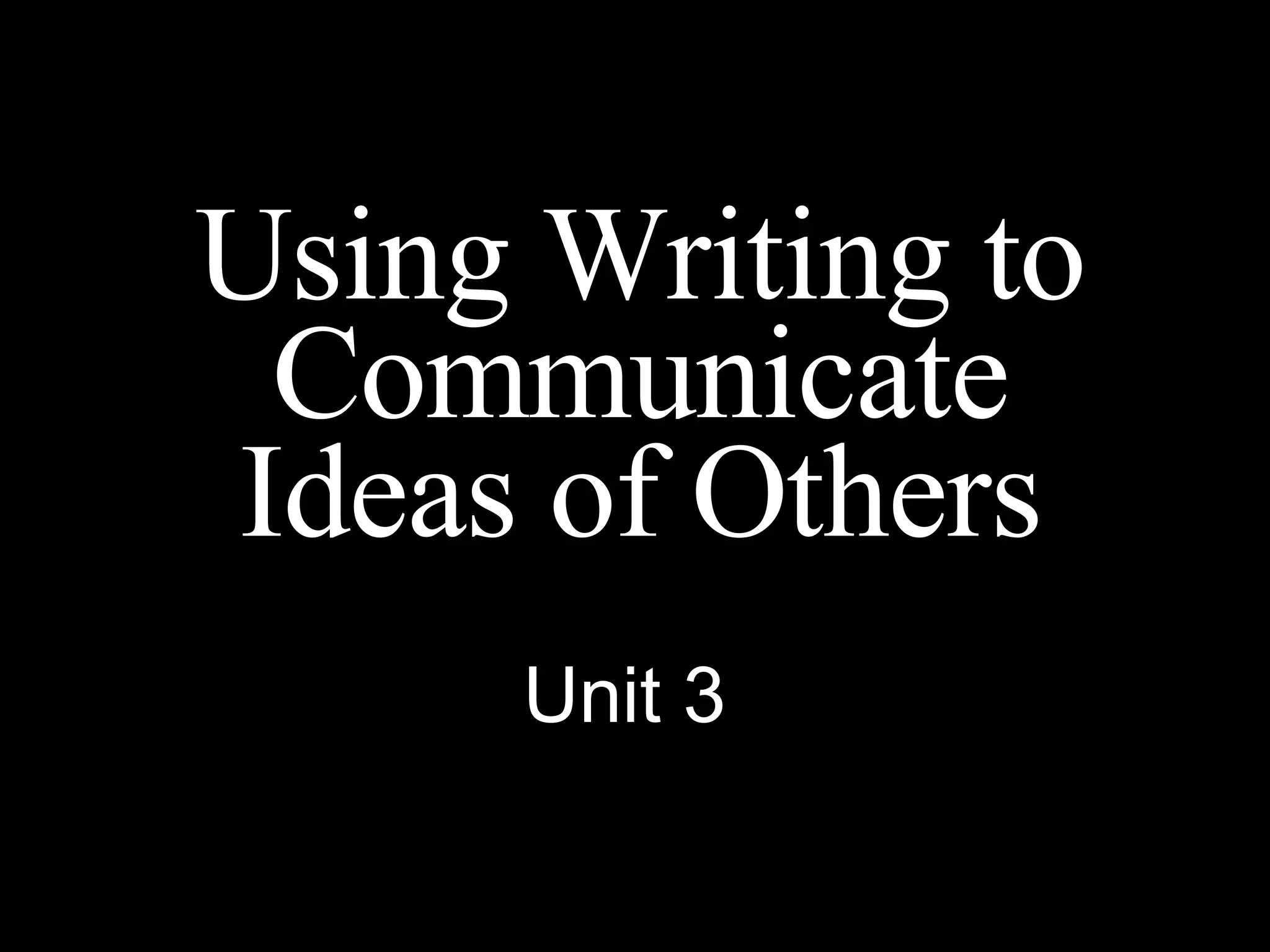 Unit 3 Writing to communicate ideas of others | PPT