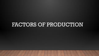 Factors of Production. (Land labor Capital Entrepreneur ) | PPTX