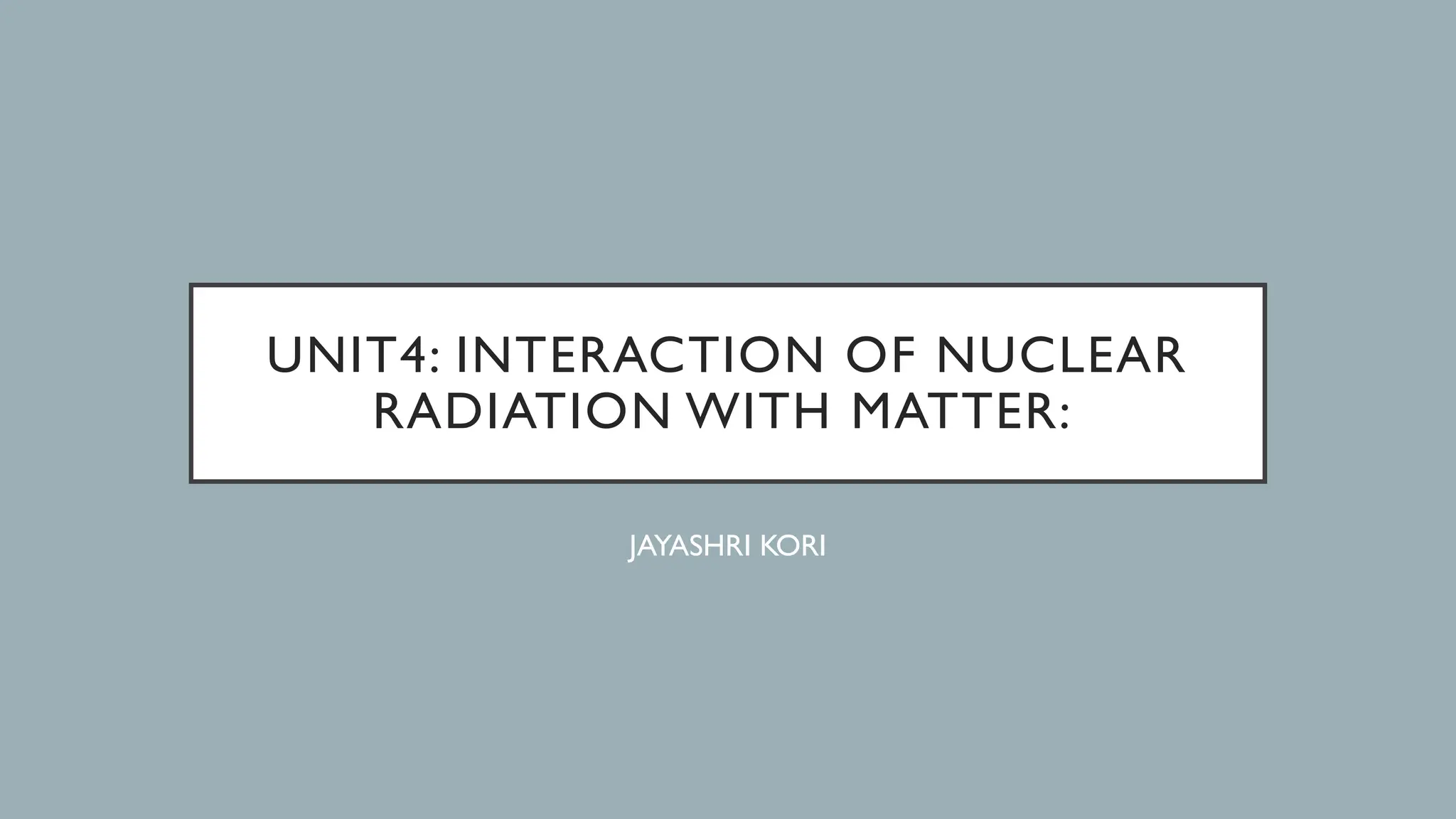 Interaction of nuclear radiation with matter | PPT