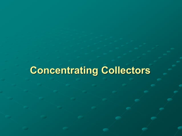 unit 4-Concentrating collector types of collectors and focused ...