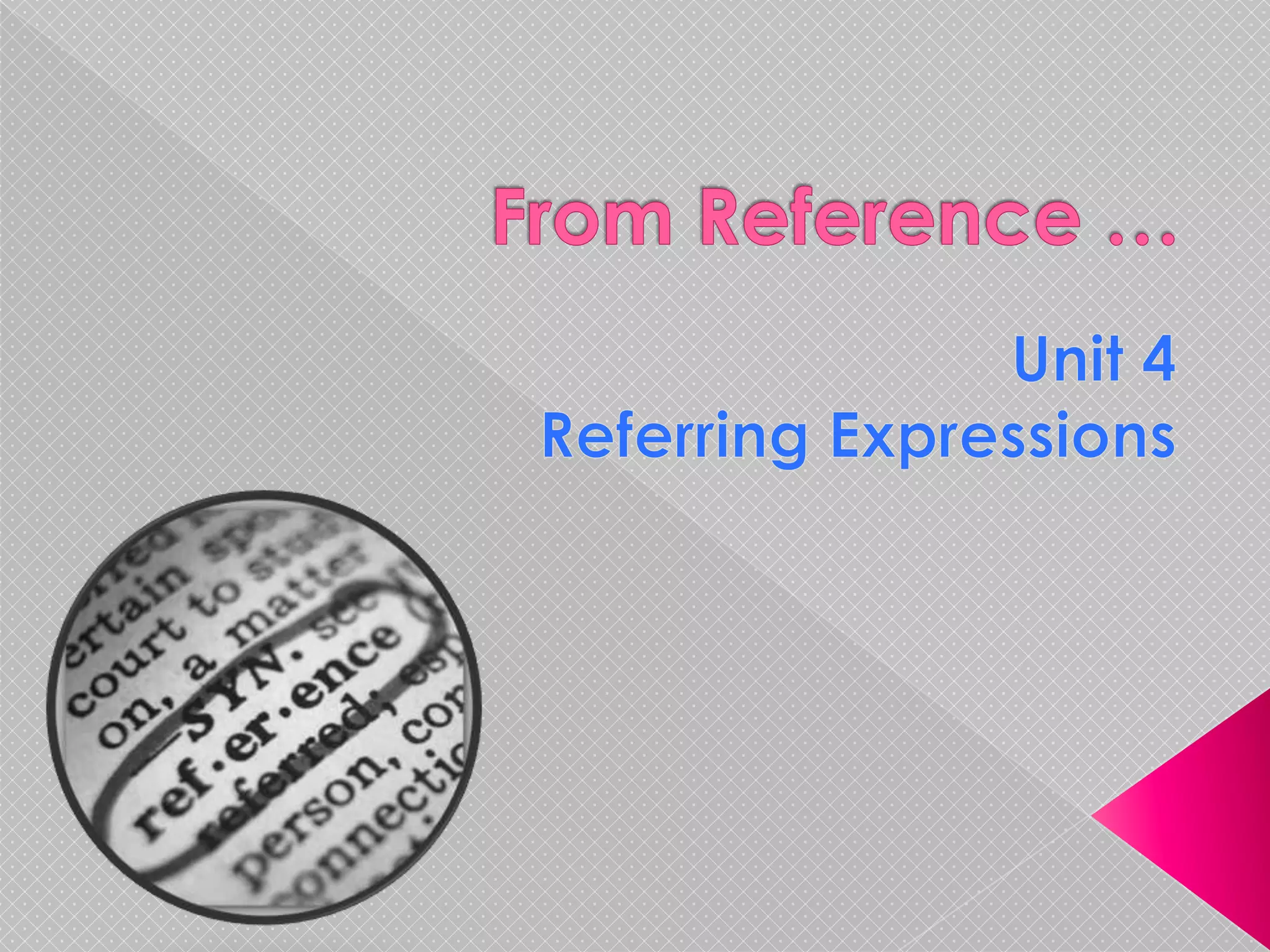 Unit 4 - Referring Expressions | PPTX