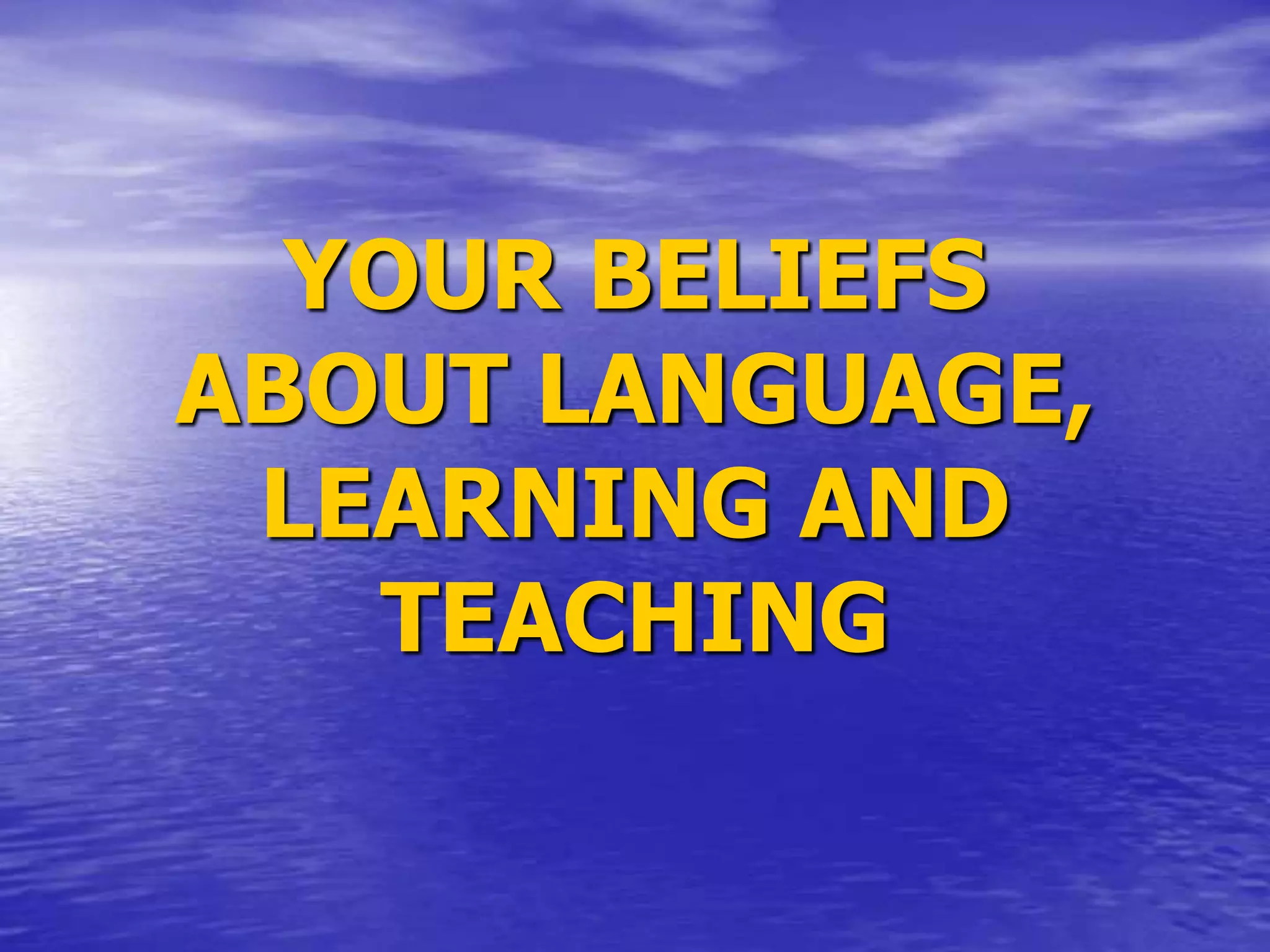 Your beliefs about Language,Learning & Teaching.ppt