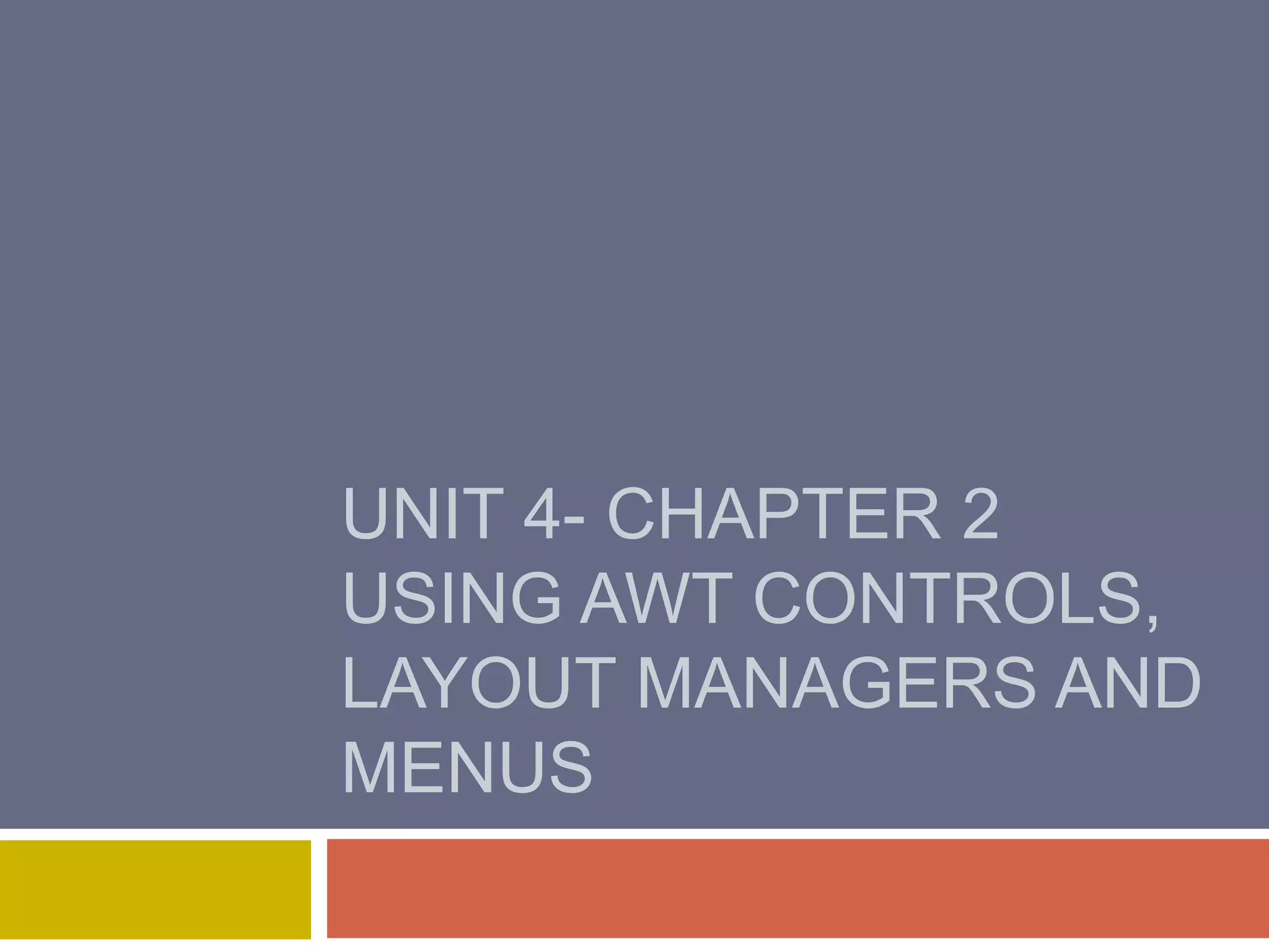 java-Unit4 chap2- awt controls and layout managers of applet | PPTX