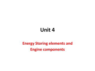 UNIT 4 Energy storing elements and Engine components.pptx