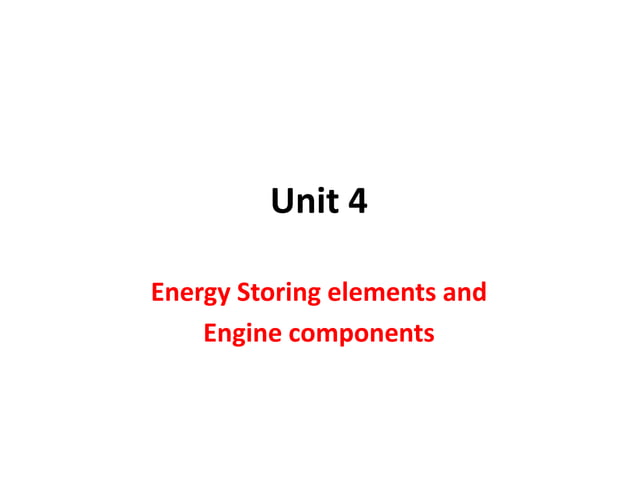 UNIT 4 Energy storing elements and Engine components.pptx