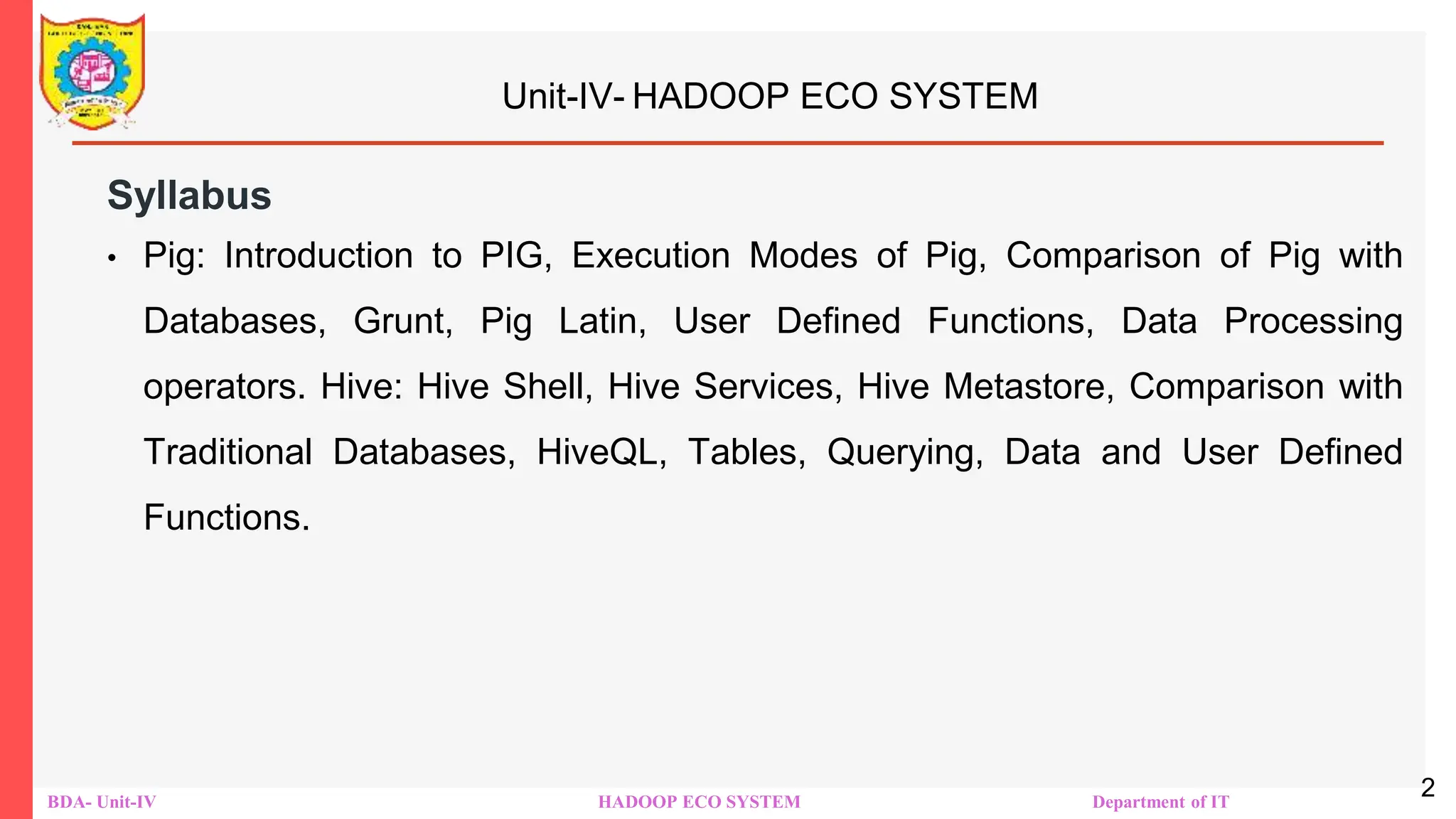 HADOOP ECO SYSTEM Pig: Introduction to PIG, Execution Modes of Pig, Comparison of Pig with ...
