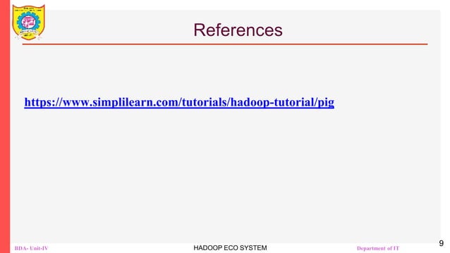 HADOOP ECO SYSTEM Pig: Introduction to PIG, Execution Modes of Pig, Comparison of Pig with ...