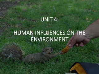 Unit 4_Human influences on the environment_Complete (1).pptx