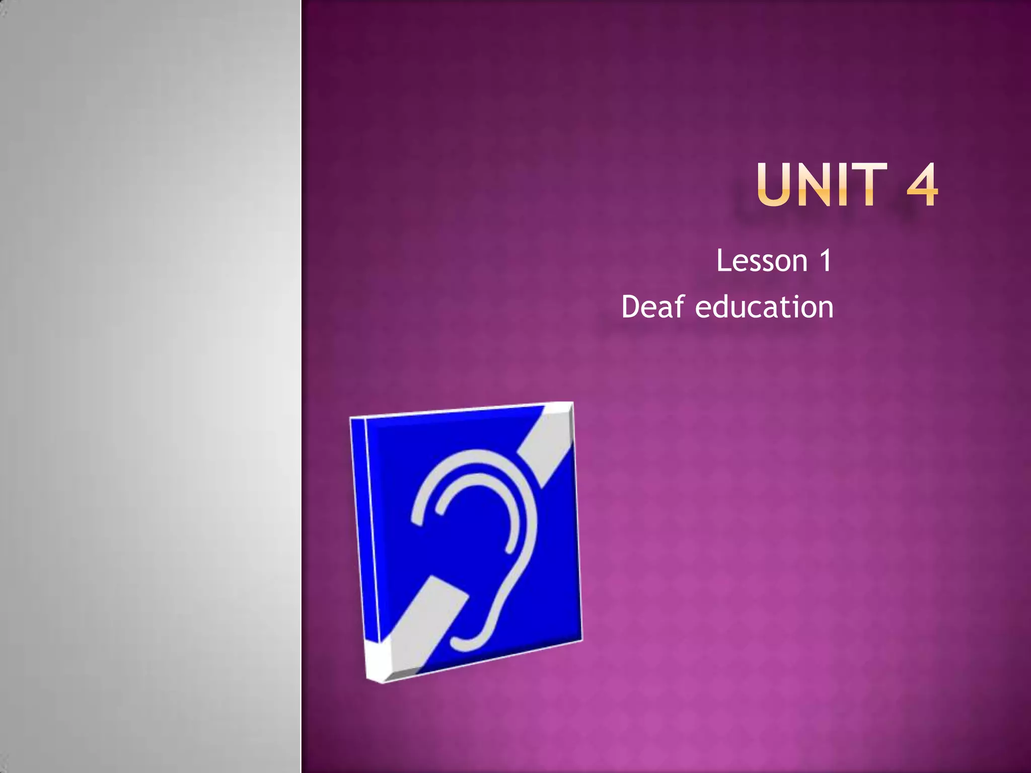 Unit 4 Lesson 1 Deaf education | PPTX
