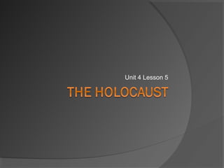 Unit 4 lesson 5 the holocaust | PPT