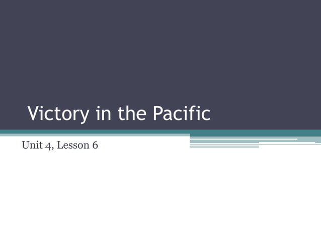 Unit 4 lesson 6 victory in the pacific | PPTX | Death, Injury, or ...