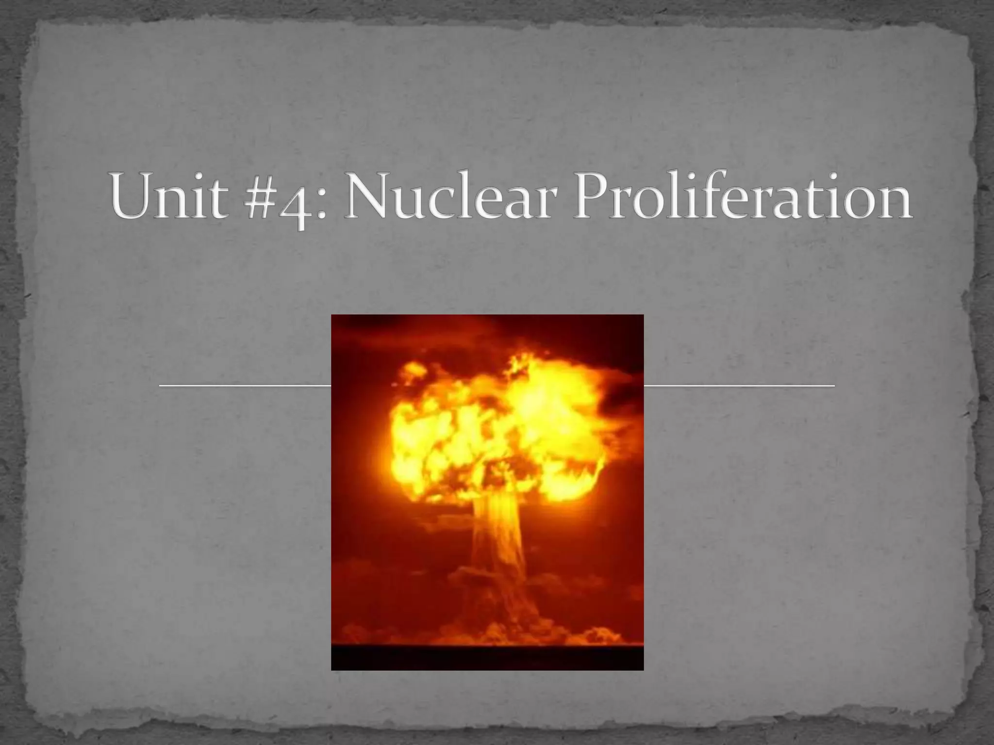 Unit #4 Nuclear Proliferation Student Version | PPTX