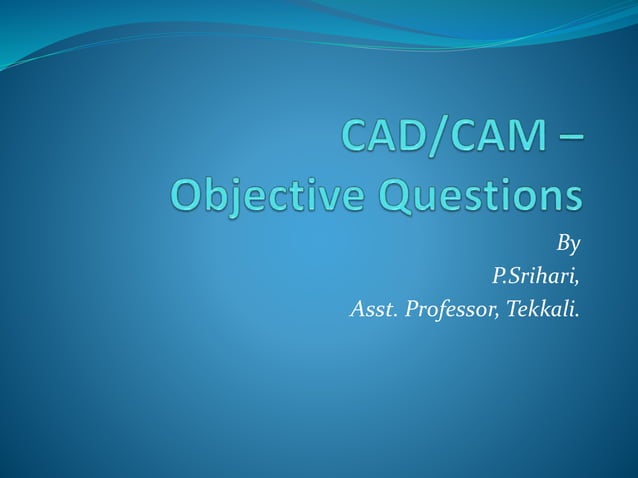 CAD CAM Objective Questions & Multiple drawing environment | PPT