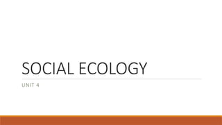 UNIT 4 SOCIAL ECOLOGY NOTES OF SOCIOLOGY | PPTX
