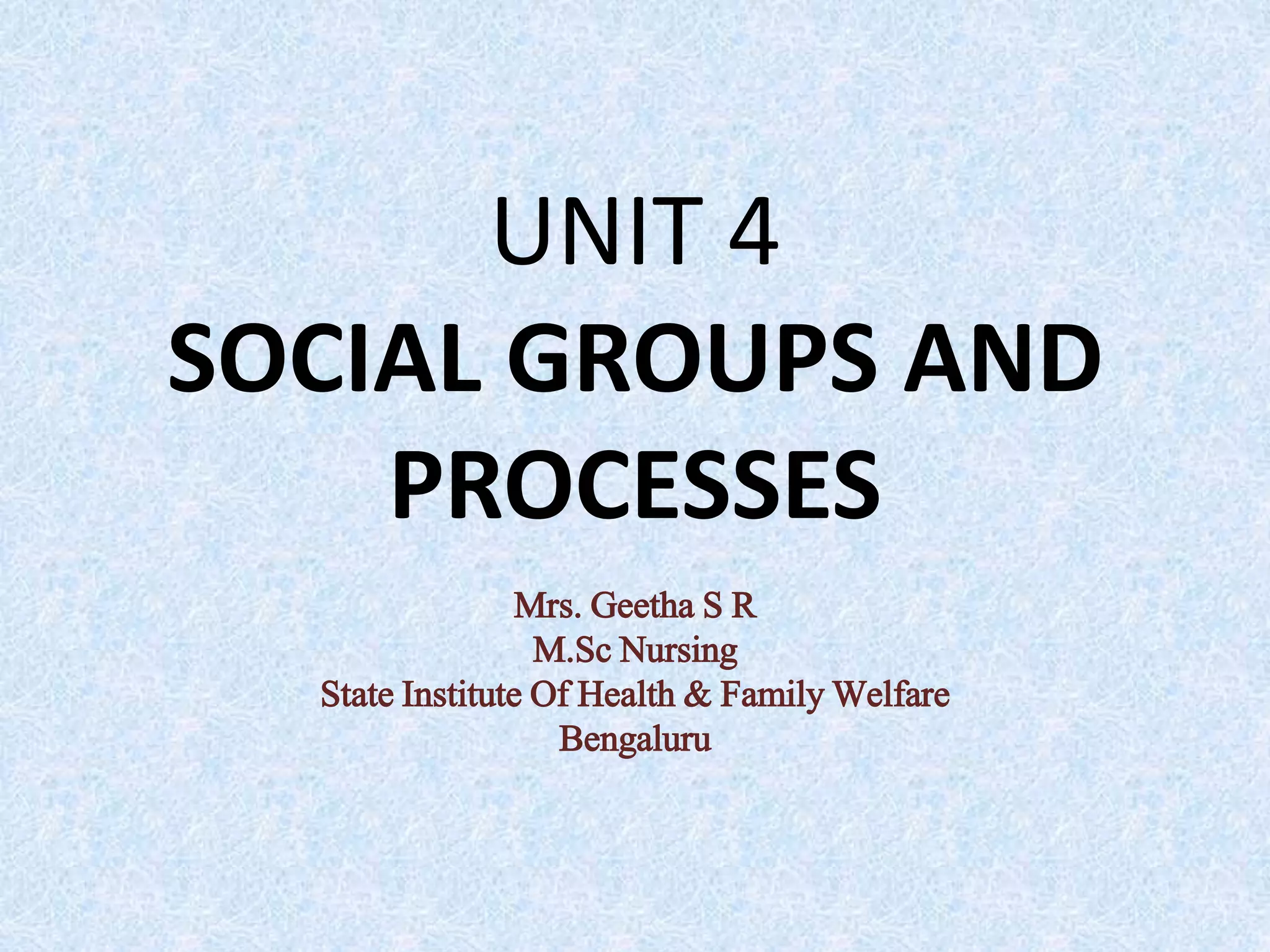 unit 4 sociology Social groups and Processes For Nursing Students | PPTX
