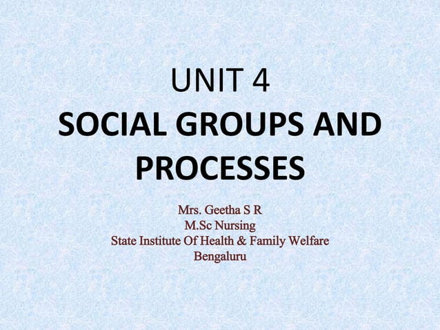 unit 4 sociology Social groups and Processes For Nursing Students | PPTX