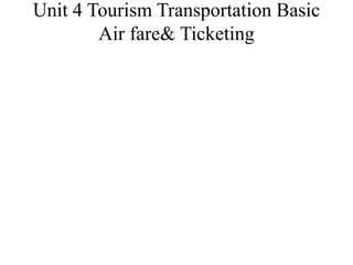 Unit 4 Tourism Transportation Basic Air fare&.pptx