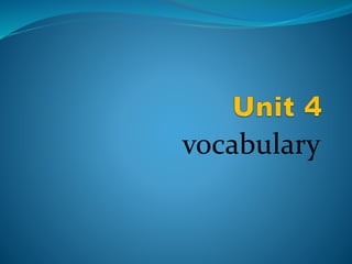 Unit 4 vocab | PPT