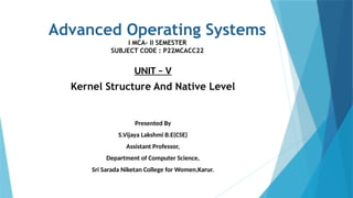 Advanced Operating Systems- Kernal Structure and native level | PPTX