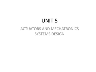 Unit 5-ACTUATORS AND MECHATRONIC SYSTEM DESIGN-ME6702– MECHATRONICS | PPT