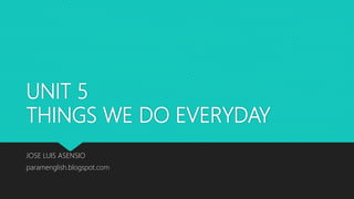 Vocabulary Unit 5. THINGS WE DO EVERY DAY | PPTX