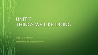 Vocabulary. Unit 5: THINGS WE LIKE DOING | PPTX