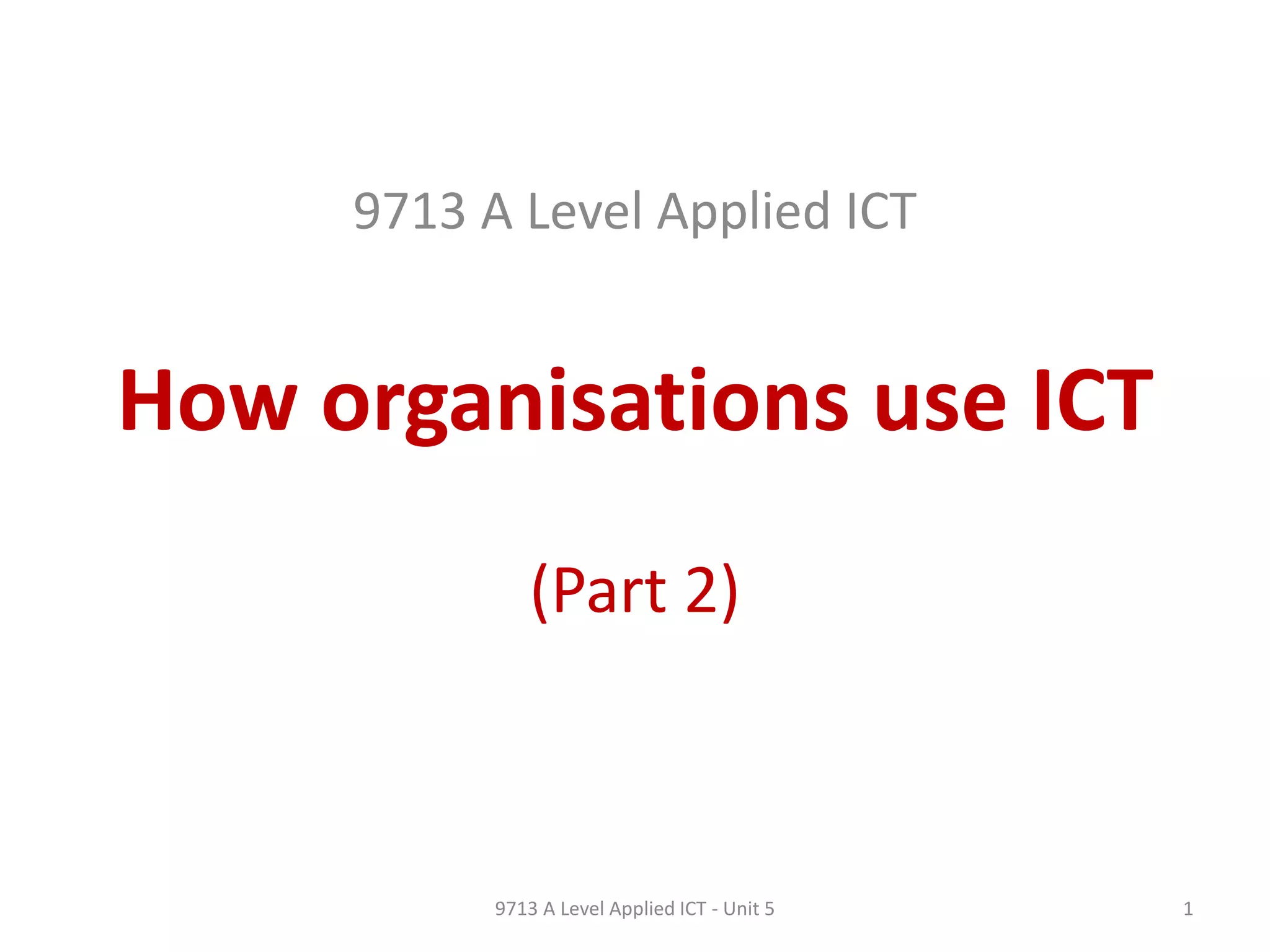 CIE A Level Applied ICT Unit 5 - How Organisations Use ICT (part2) | PPTX