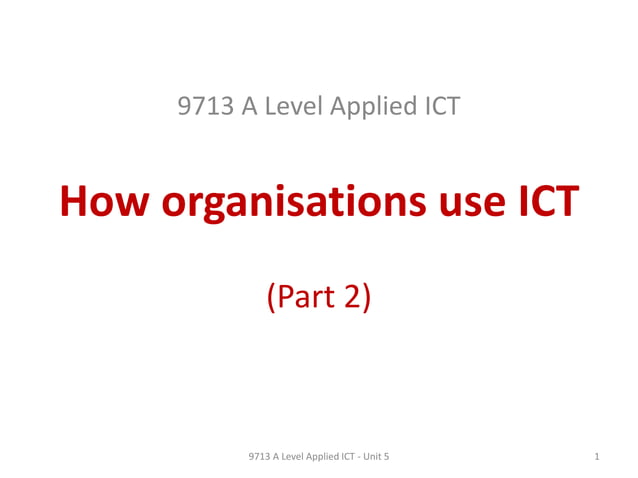 CIE A Level Applied ICT Unit 5 - How Organisations Use ICT (part2) | PPT