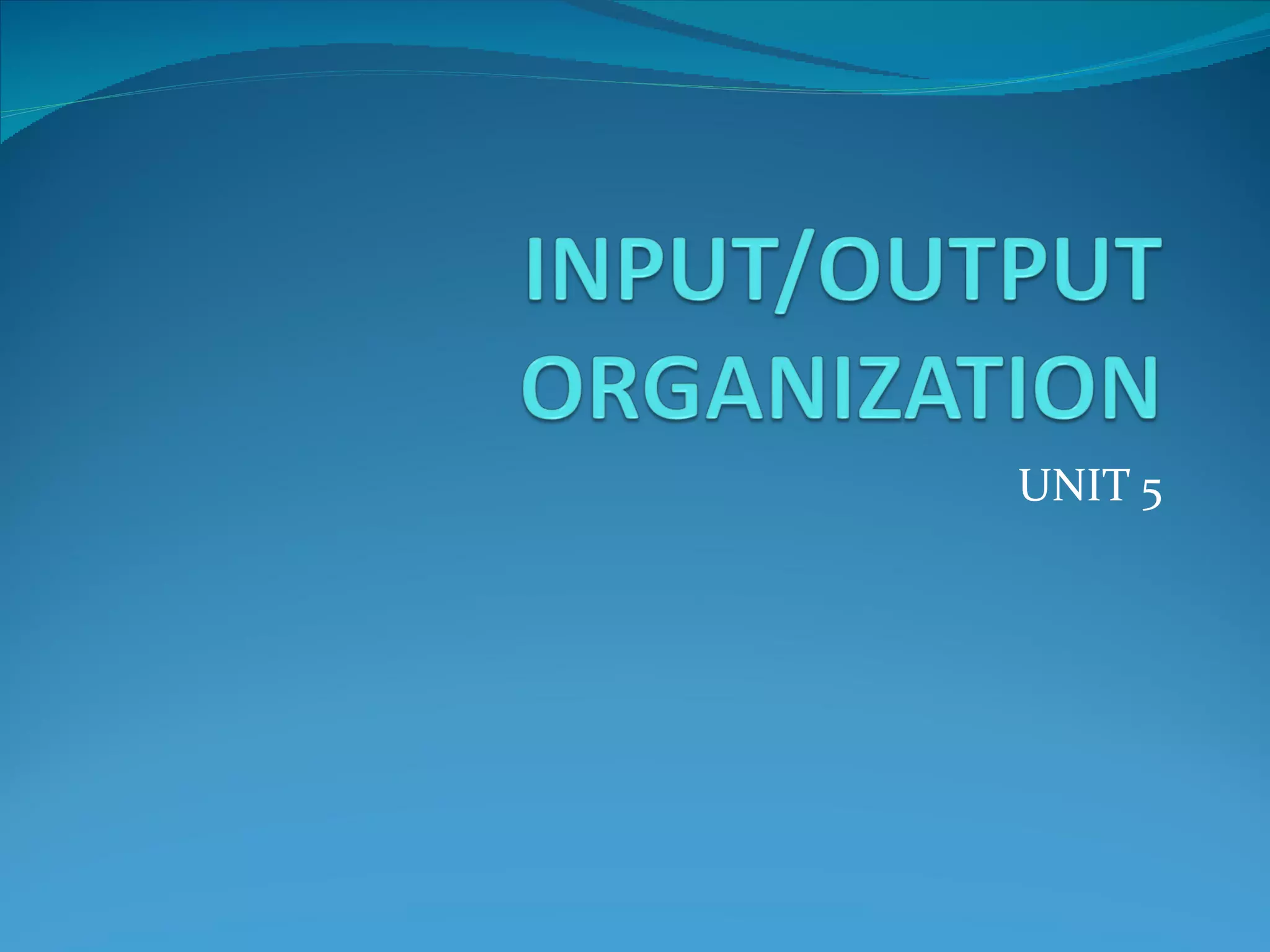 Unit 5 I/O organization | PPT