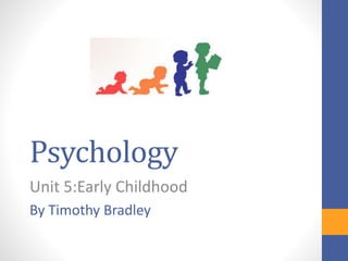 Psychology Unit 5 Early Childhood | PPTX