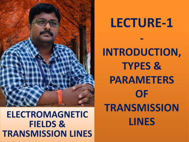 Unit_5_Lecture-1_introduction, types, parameters of transmission lines | PPT