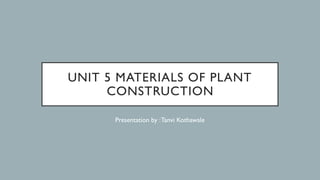 Unit 5 Materials of plant construction.pptx