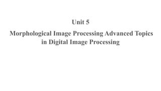 Unit 5 Morphological Image Processing Advanced Topics in Digital Image ...