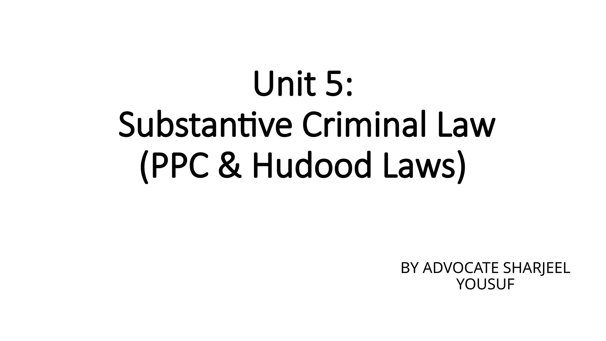 Unit 5 Substantive Criminal Law (PPC & Hudood Laws).pptx