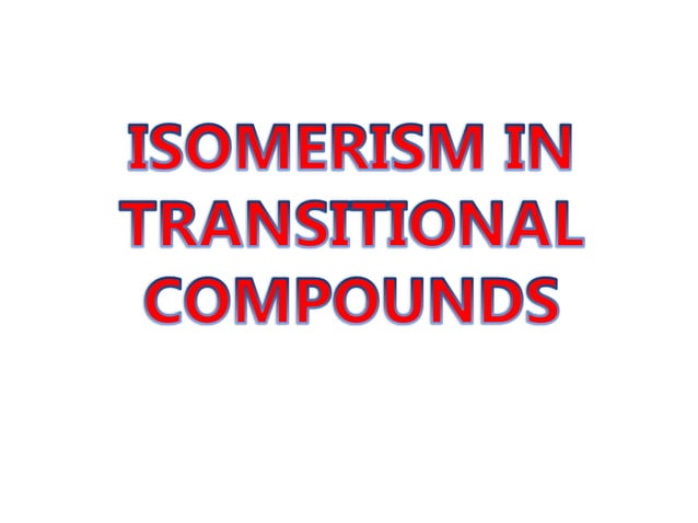 UNIT 6-Streochemistry - Isomerism in Transition Compunds.pptx