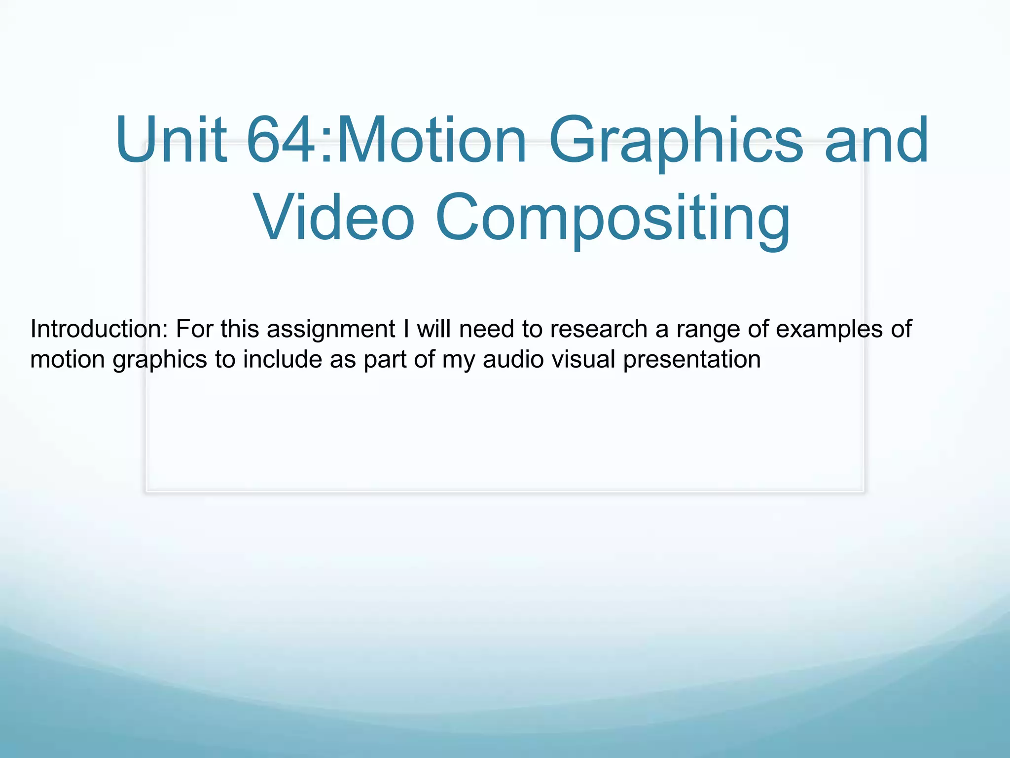 Unit 64 motion graphics | PPTX | Computer Animation | Computer Software and Applications