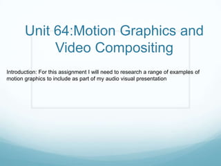 Unit 64 motion graphics | PPTX | Computer Animation | Computer Software and Applications