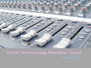 Unit 65 technnical stage operations - sound | PPTX