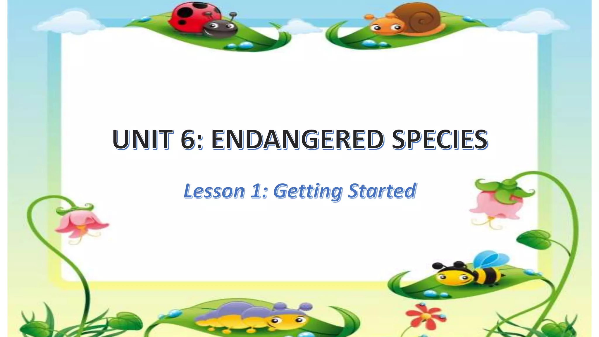 Unit 6 Endangered species Lesson 1 Getting started.pptx