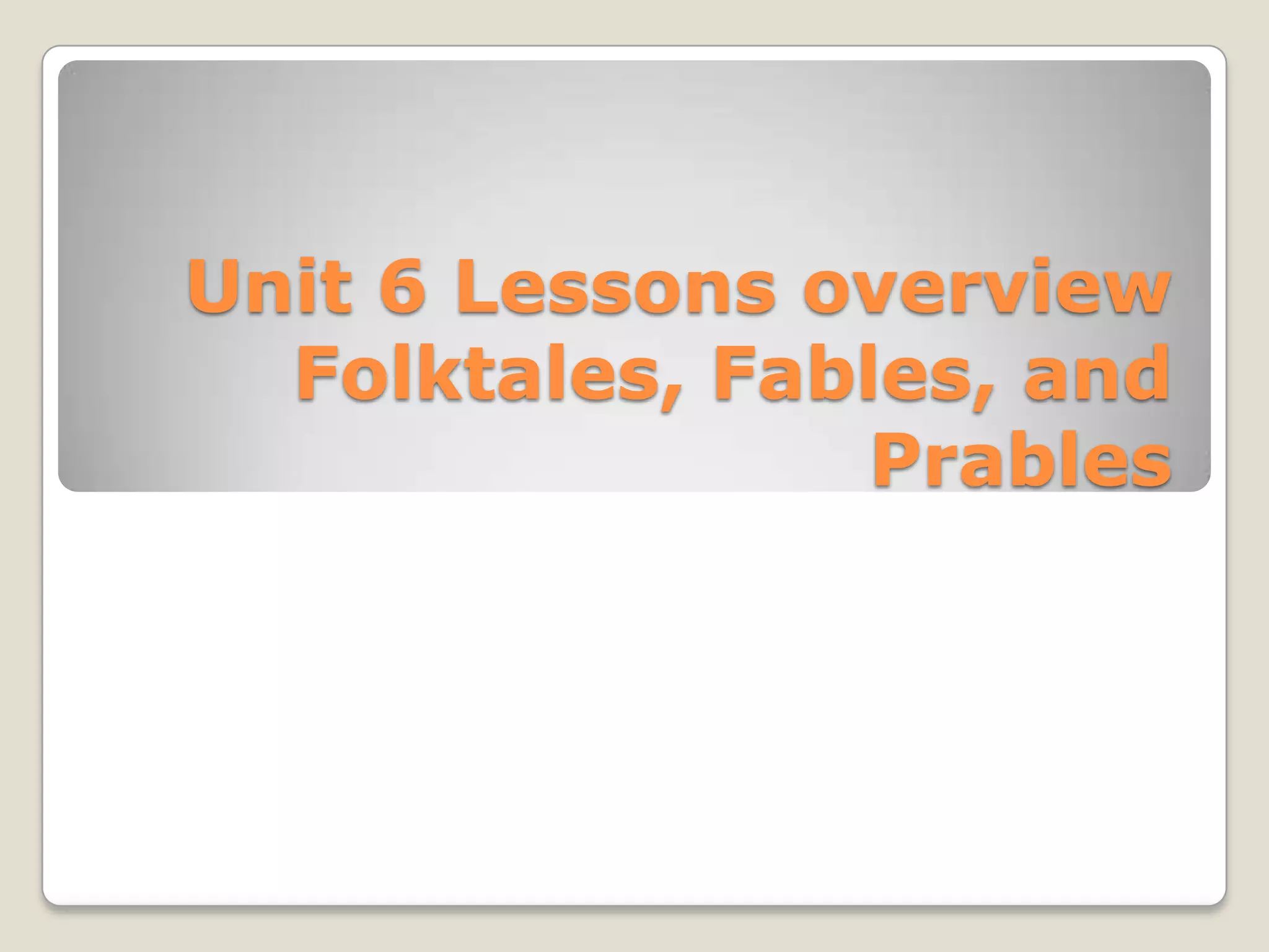 Hemrick Unit 6 lessons overview folktales, fables, | PPTX