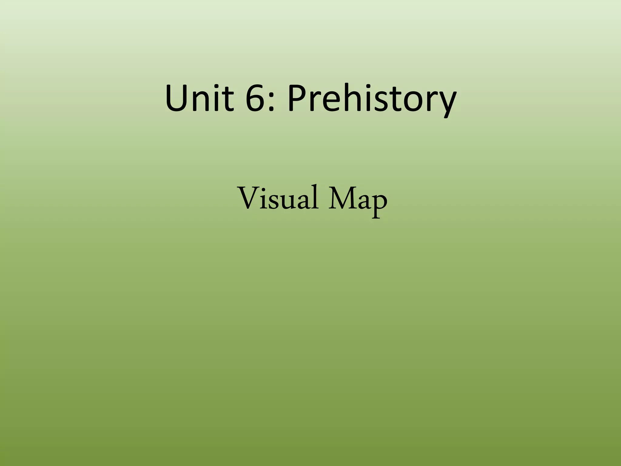 Unit 6: Prehistory. Visual map. | PPTX