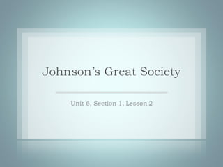 Unit 6 section 1 lesson 2 johnsons great society | PPT | Civic affairs ...