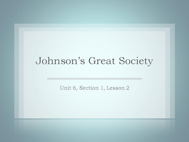 Unit 6 section 1 lesson 2 johnsons great society | PPT | Civic affairs ...