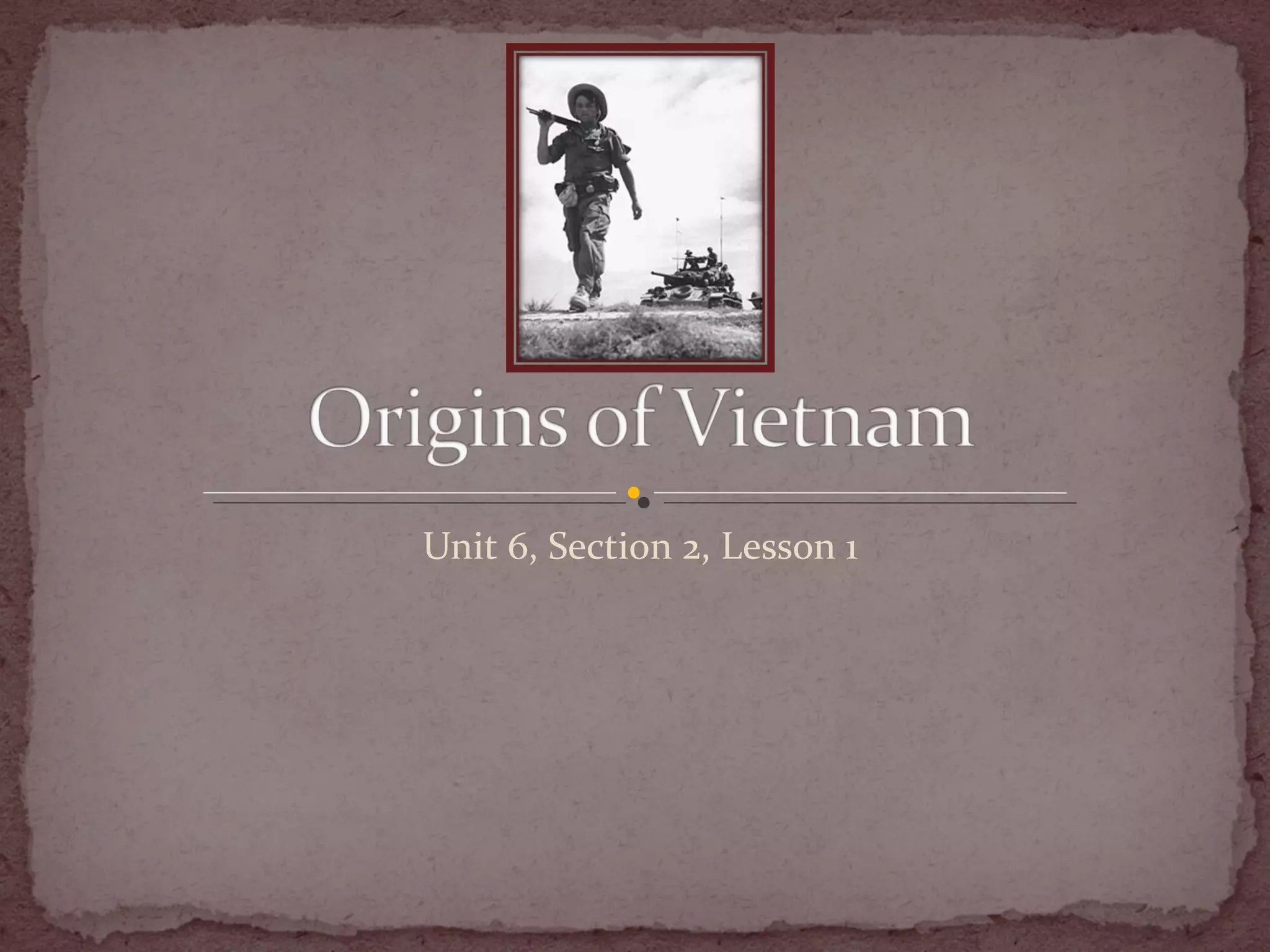 Unit 6 section 2 lesson 1 origins of the vietnam war | PPT
