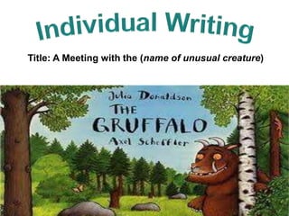 Unit 6 the_gruffalo_individual_writing | PPTX